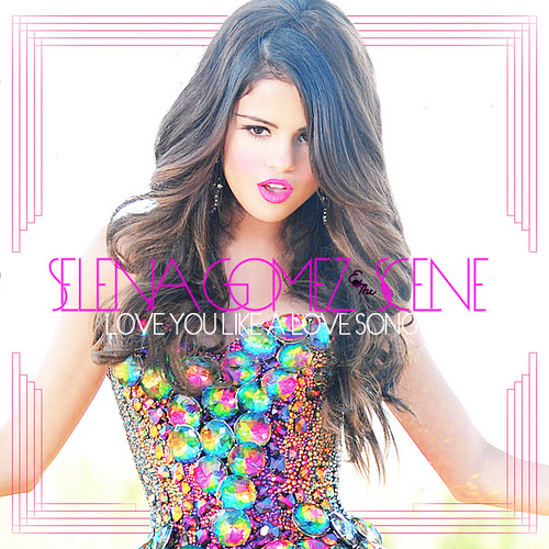 Selena Gomez Love You Like A Love Song