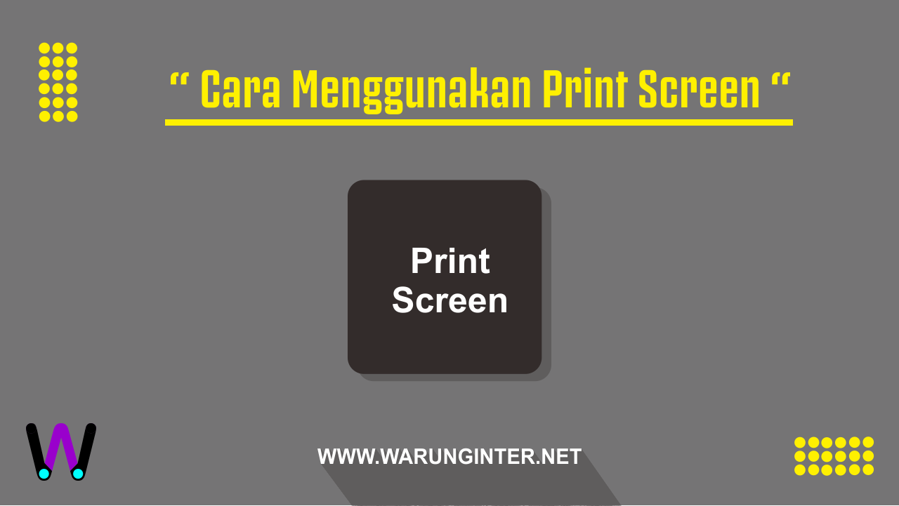 Cara Menggunakan Print Screen di Komputer/Laptop - Warung Internet