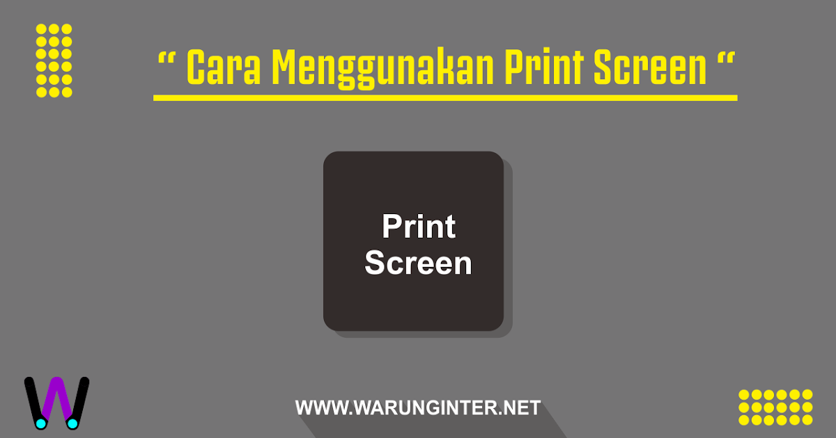 Cara Menggunakan Print Screen di Komputer/Laptop - Warung Internet