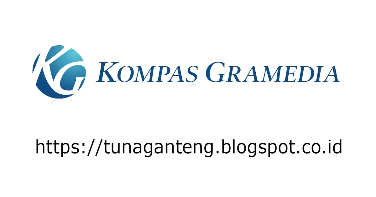 Lowongan Kerja Terbaru KOMPAS GRAMEDIA (KG) ~ Lowongan Kerja Terbaru 2017