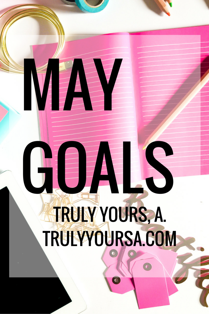 TRULY YOURS, A.: May Goals