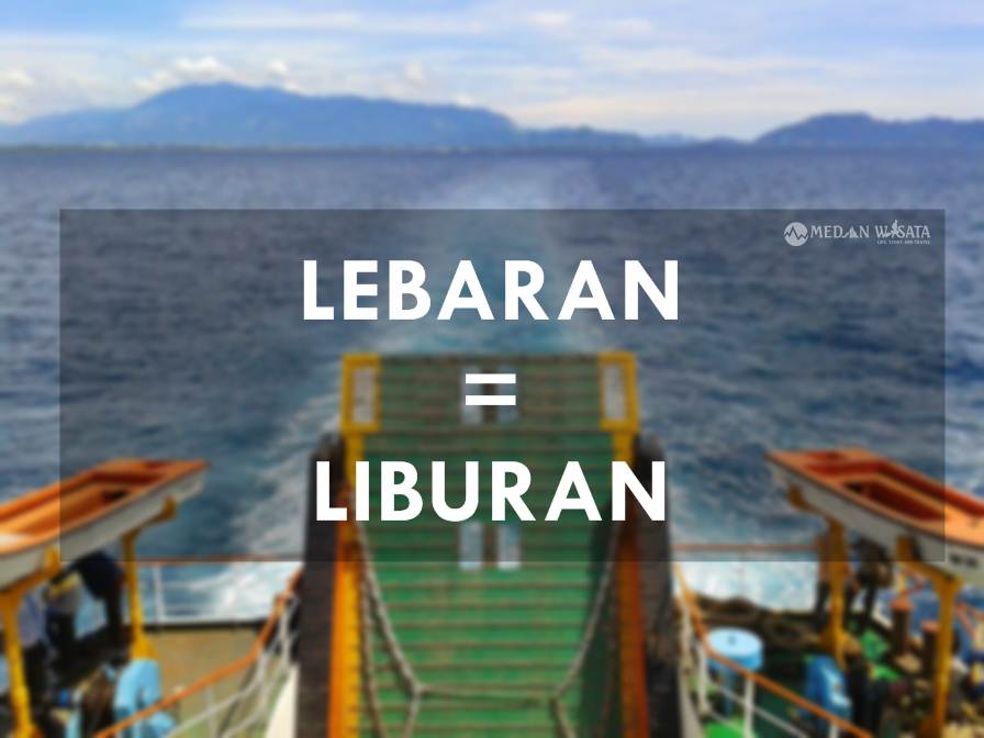 Rencanakan Liburan di Kampung Halaman di Kala Lebaran Tiba - Medan ...