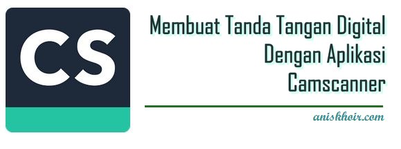 Membuat Tanda Tangan Digital Dengan Aplikasi Camscanner - aniskhoircom