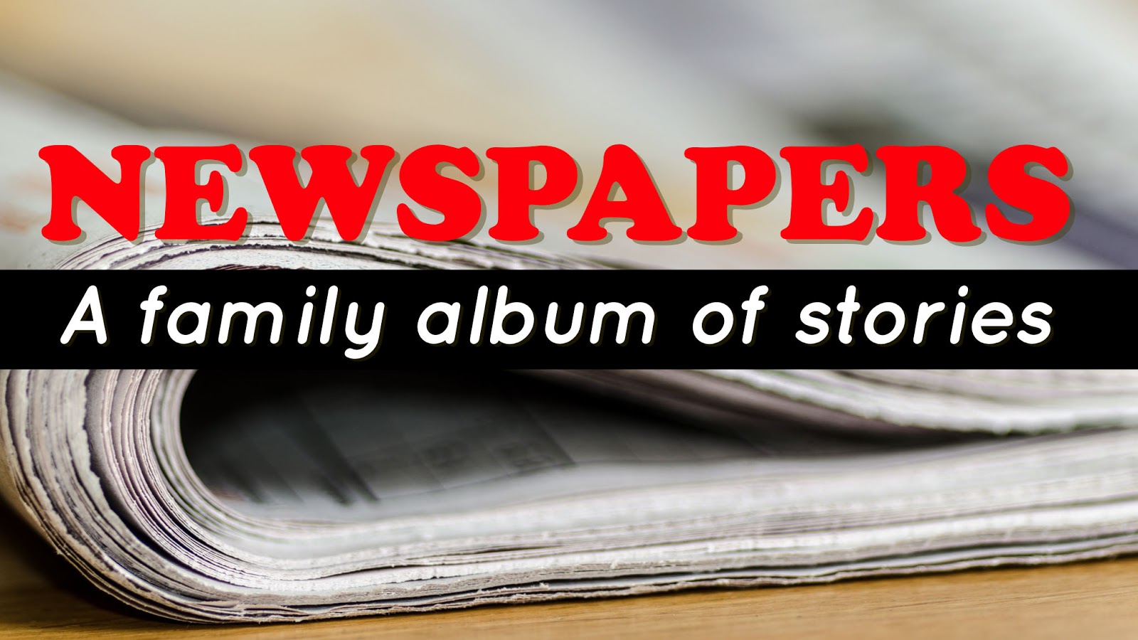 Library Currants: Newspapers: a family album of stories