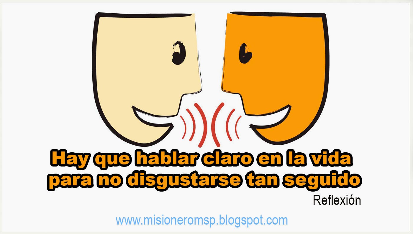Diario Misionero : Hay que hablar claro en la vida para no disgustarse ...