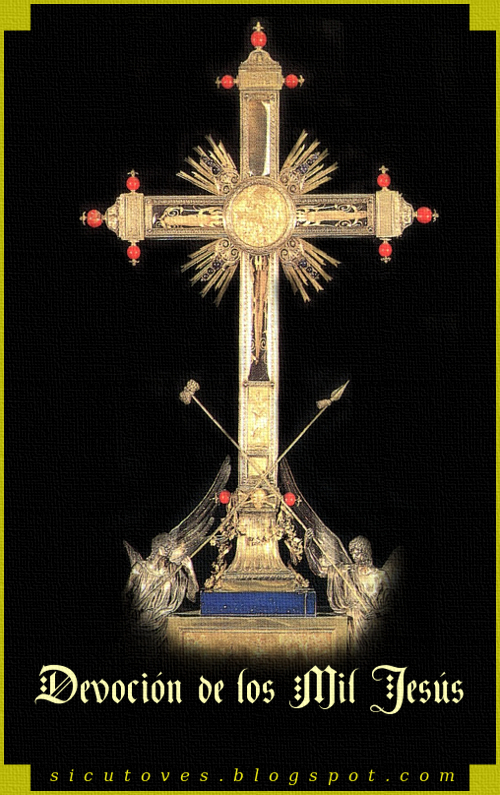 Prácticas de piedad y Devocionario Católico: LA DEVOCIÓN DE LOS MIL JESÚS