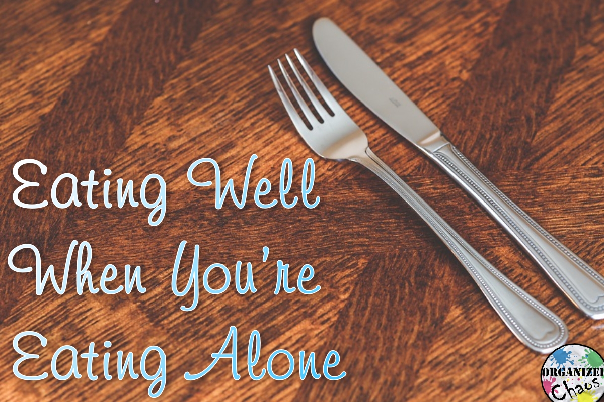 eating well when you're eating alone | Organized Chaos