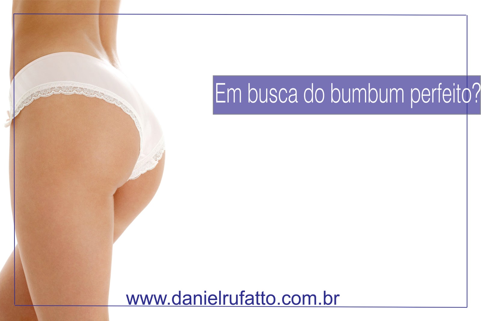 Clínica Dr.Daniel Rufatto: saiba como ter um Bumbum perfeito