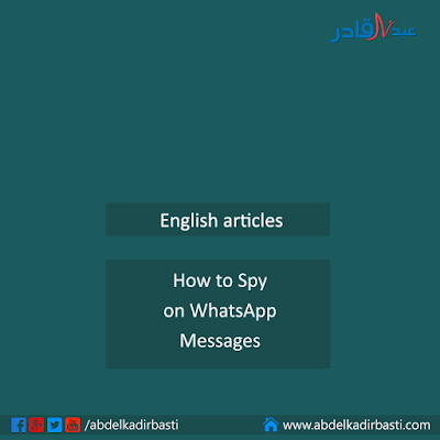 How to Spy on WhatsApp Messages - عبد القادر بسطي
