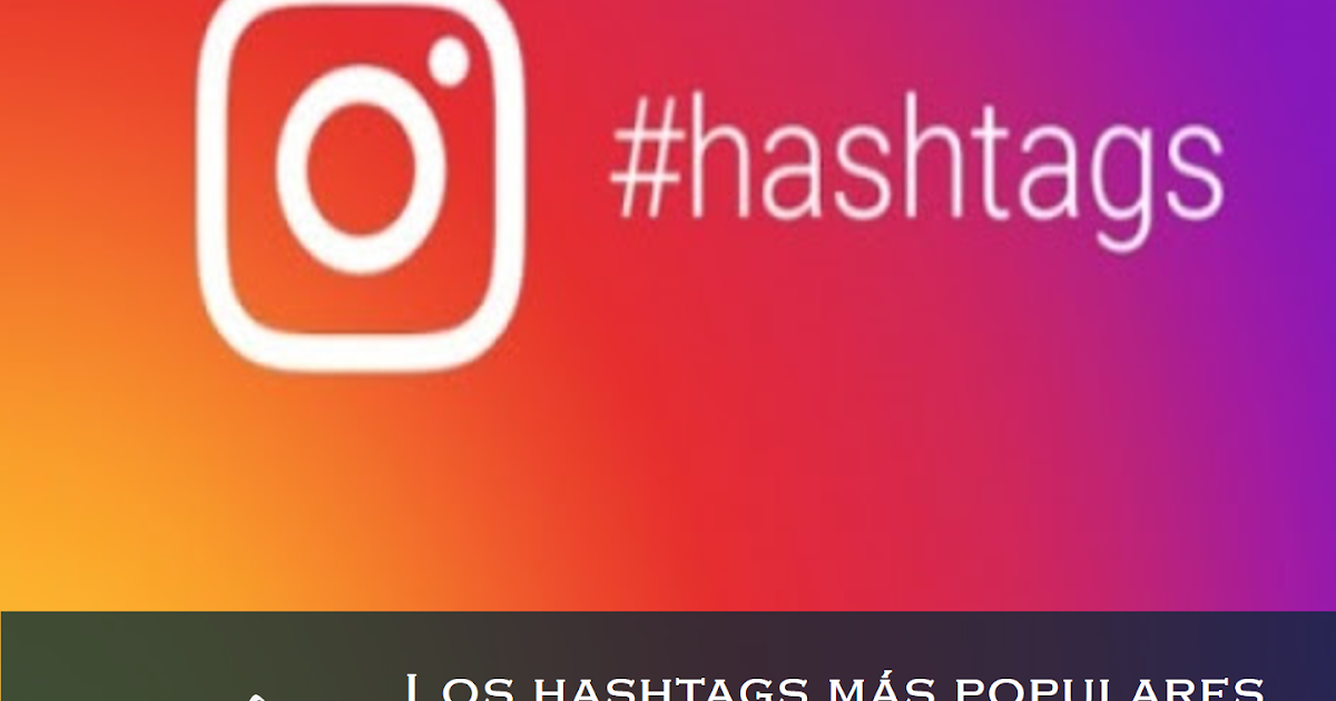 Los hashtags más populares de Instagram. ¡Te enseñamos a usarlos ...
