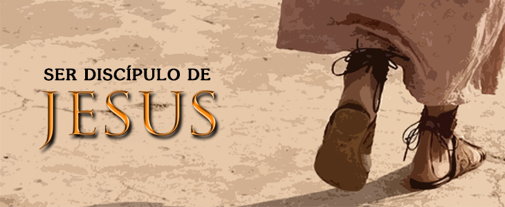 PREGANDO A VERDADE: SER DISCÍPULO DE JESUS