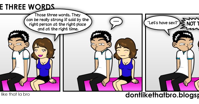 Bro, don't like that la, bro...: B.R.O.S.: Those Three Words