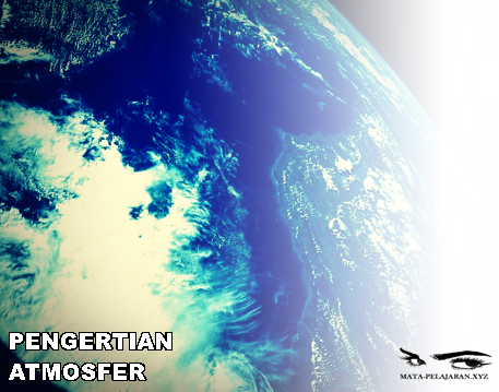 Apa itu Atmosfer? Pengertian & Karakteristik | SEPIL