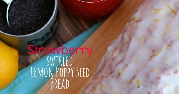 Eat Cake For Dinner: Strawberry Swirled Lemon Poppy Seed Bread