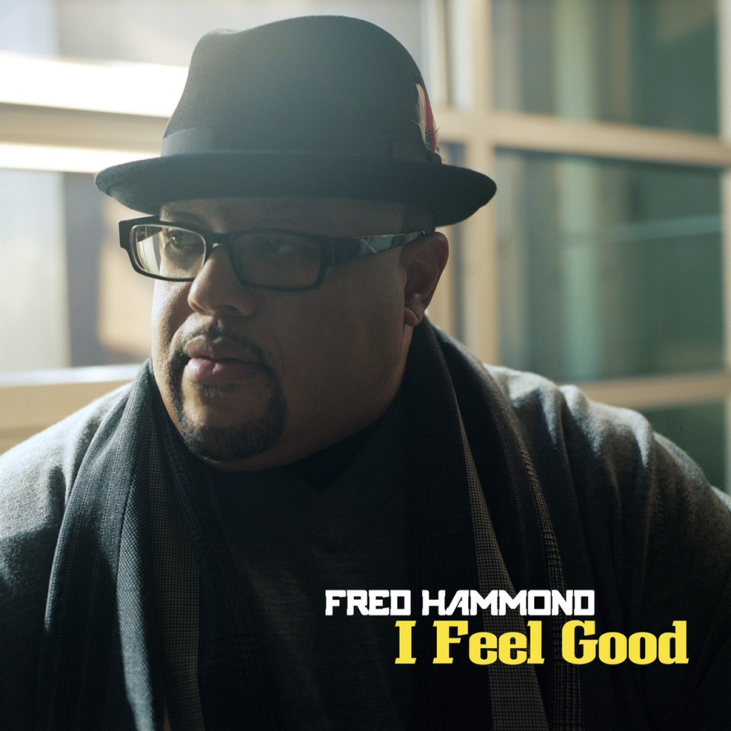 The Lonely Mans Theme........ : NEW MUSIC: FRED HAMMOND – I FEED GOOD