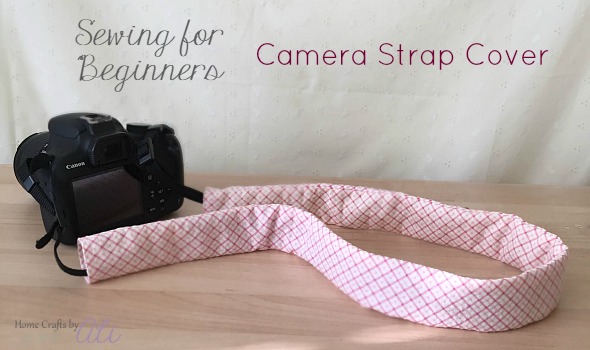 Sewing for Beginners - Camera Strap Cover - Home Crafts by Ali