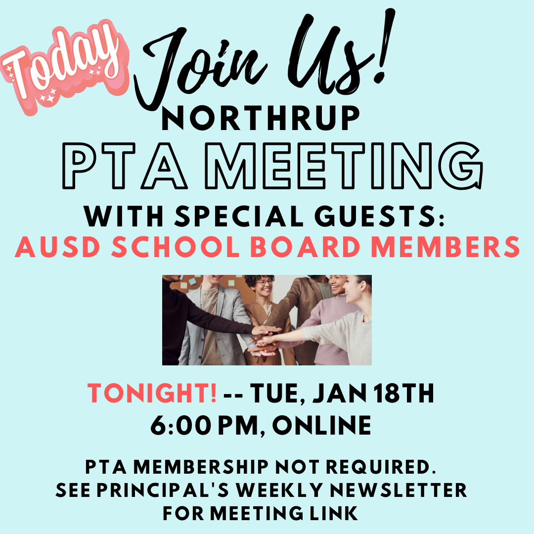 Northrup PTA: PTA Meeting TODAY at 6 PM w/AUSD School Board Members