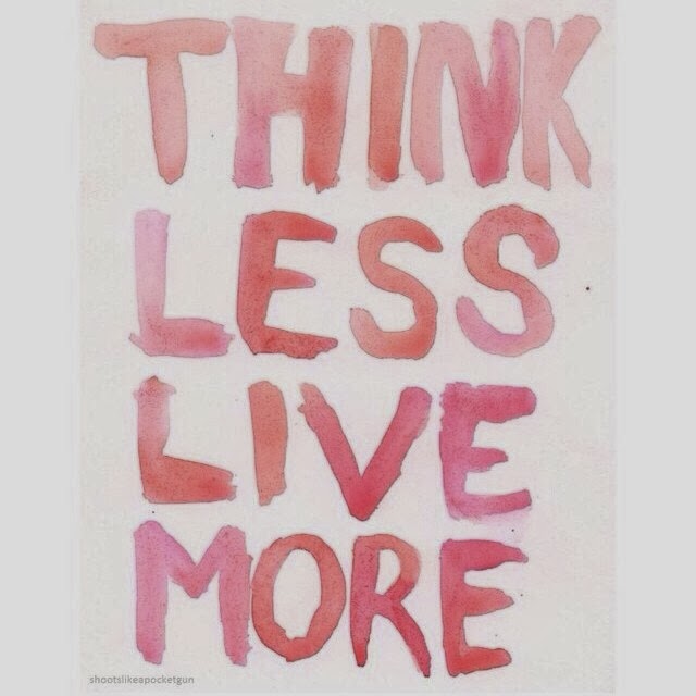 Positive Quotes For Life: Think less live more
