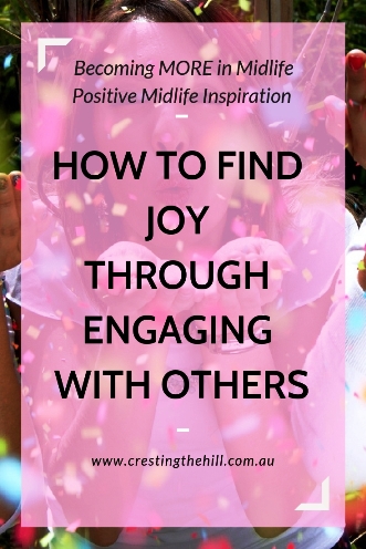 HOW TO FIND JOY THROUGH ENGAGING WITH OTHERS - Cresting The Hill