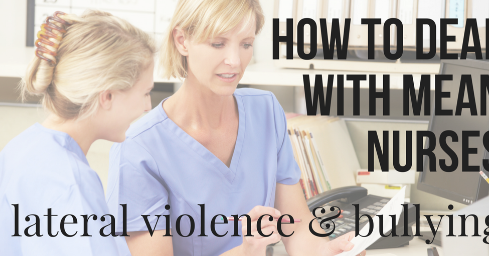 Nurse Nacole Nursing Resources: How To Deal With Mean Nurses | Lateral ...