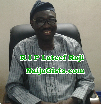 Lateef Raji Is Dead: Fashola's Former Special Adviser Dies Of Throat ...