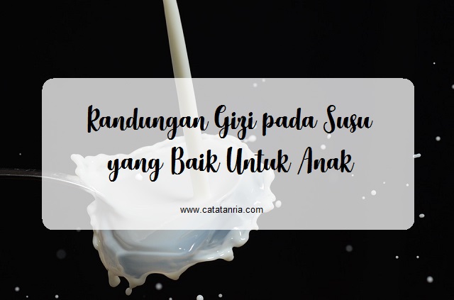 Catatan Ria: Kandungan Gizi pada Susu yang Baik Untuk Anak