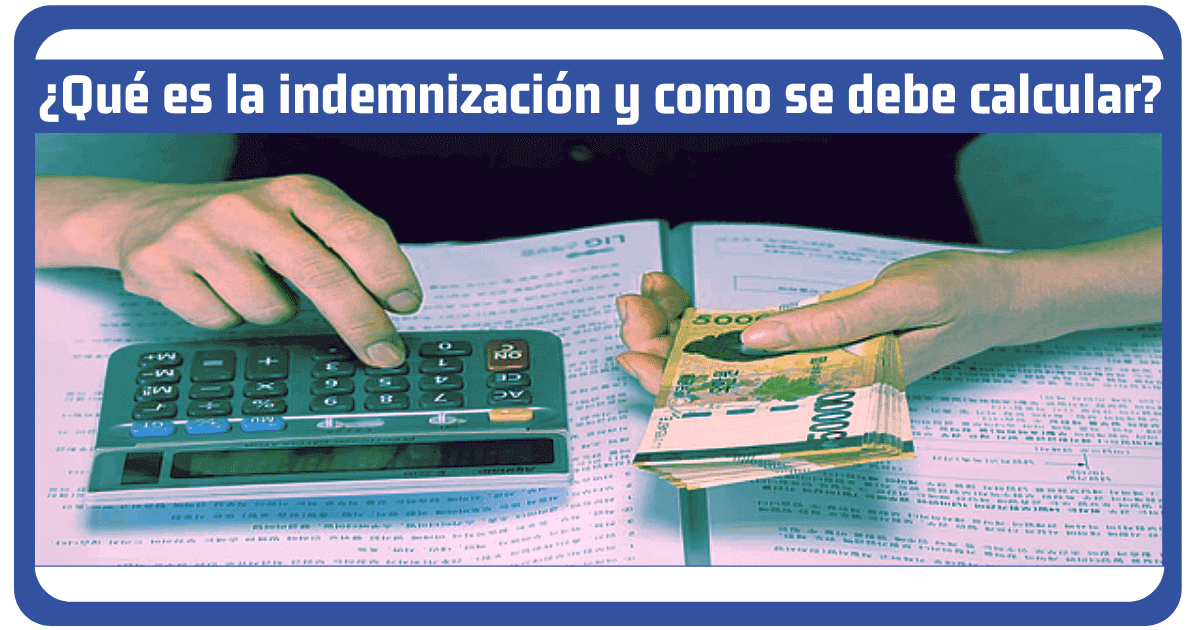 ¿Qué es la indemnización y como se debe calcular? - Contador Profesional