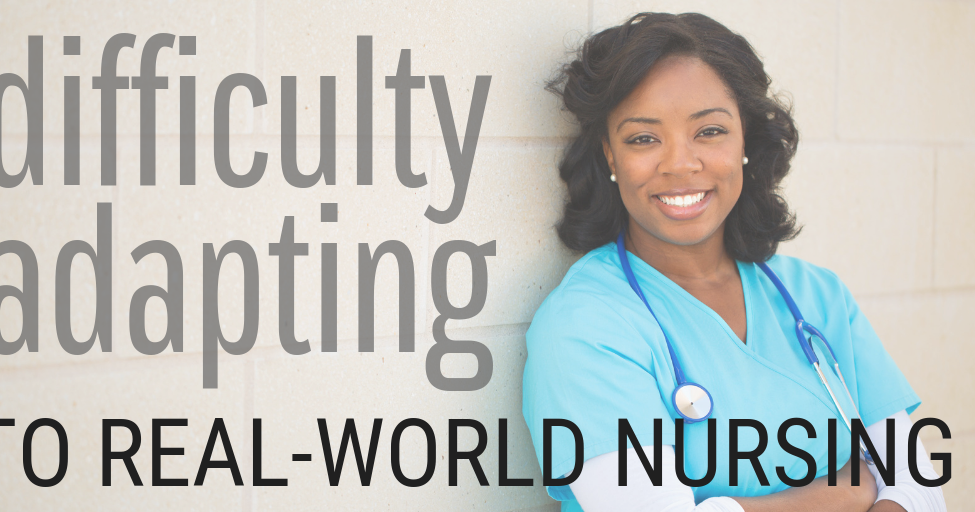 Nurse Nacole Nursing Resources: Difficulty Adapting To Real-World ...