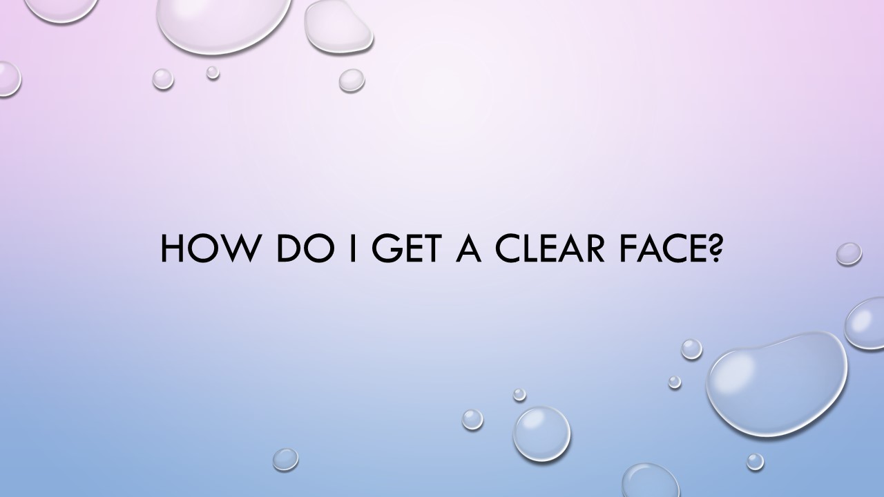 bits + treats: How Do I Get a Clear Face?