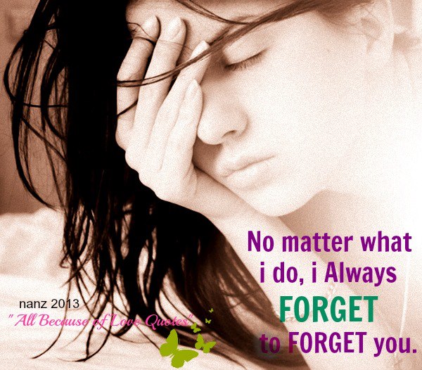 No Matter What I Do, I Always Forget To Forget You | Images Love Quotes