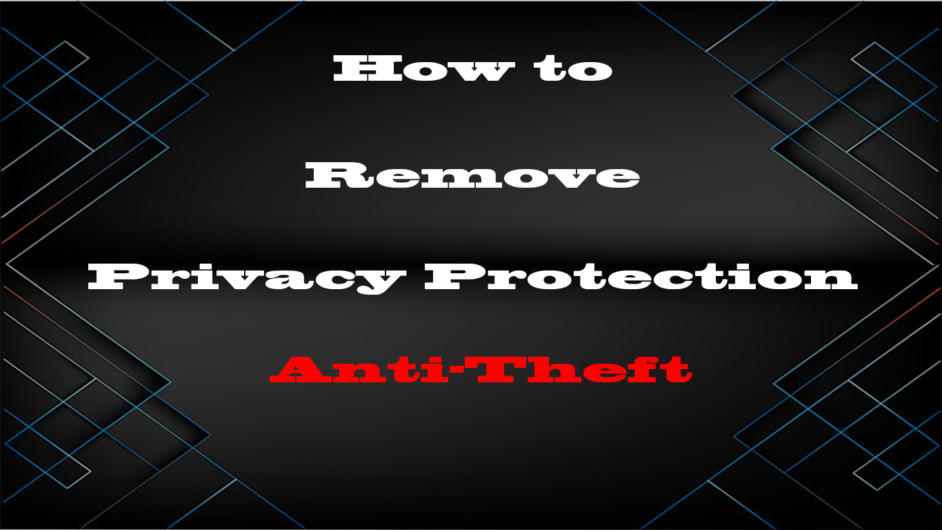How To Remove Privacy Protection anti Theft Techtipsguidelines how-to-remove-privacy-protection-anti-theft-techtipsguidelines
