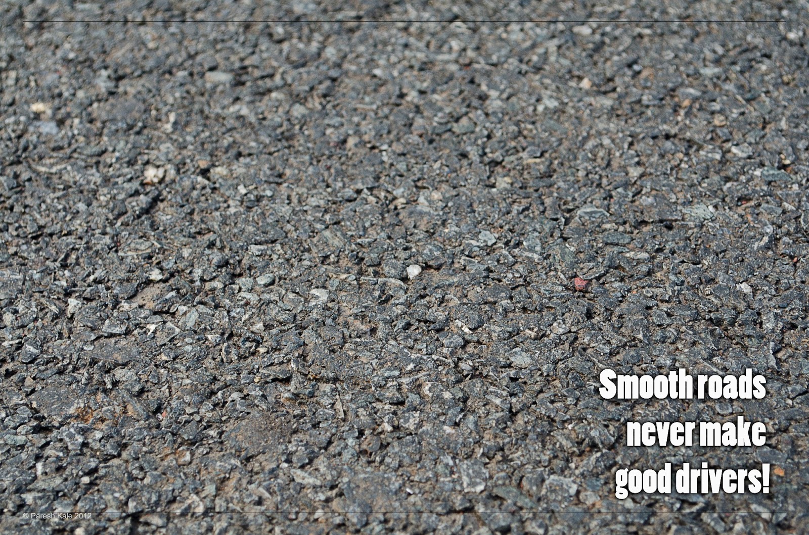 The Top Post !: PhotoQuote: Smooth roads never make good drivers