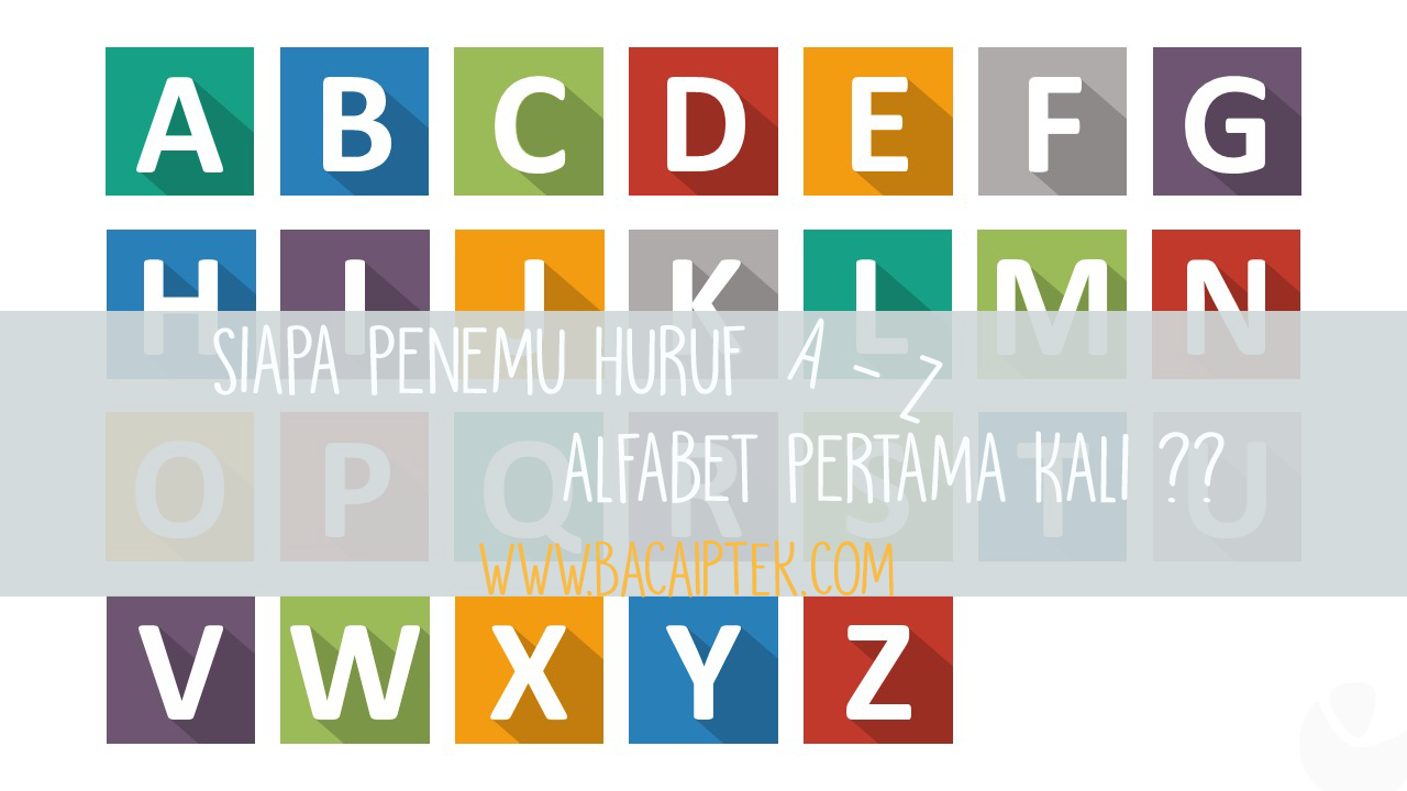 Sejarah Penemu Huruf Alphabet Dari A Sampai Z Pertama Kali - BACA IPTEK