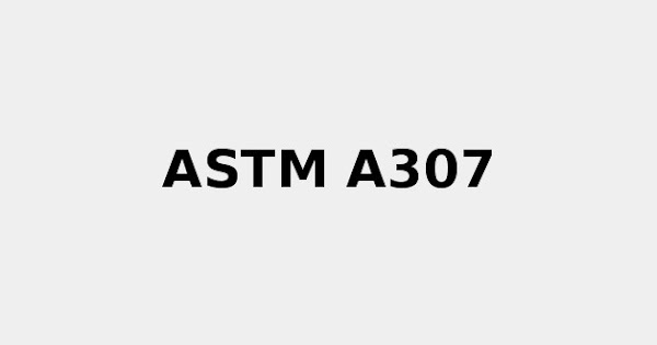 ASTM A307 Propriedades Mecânicas e Composição Química ☢️ {2022}