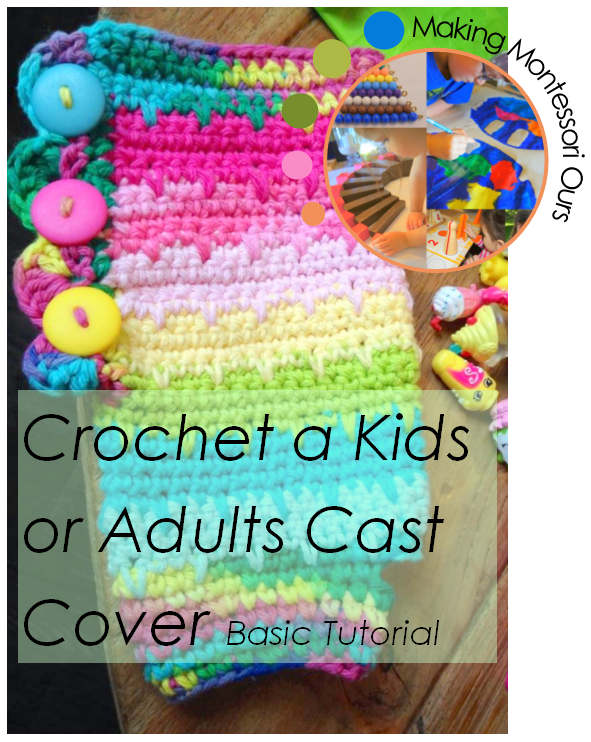 "Making Montessori Ours": Crochet a Cast Cover for a Child's Arm!