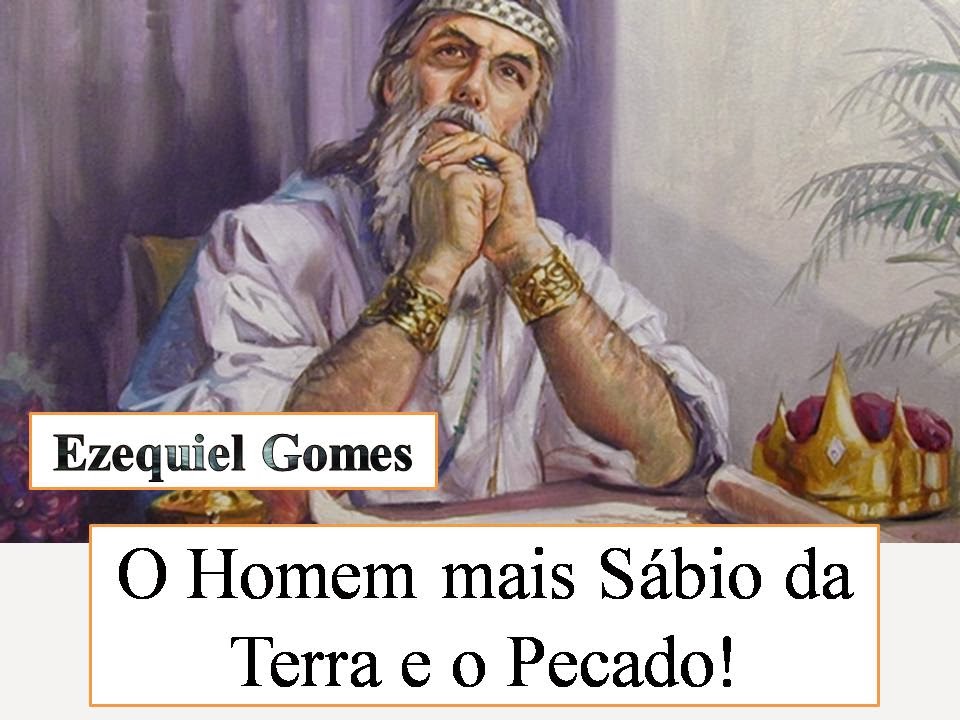 VEM SENHOR JESUS: O Homem mais sábio da terra e o Pecado! (Seminário 3 ...
