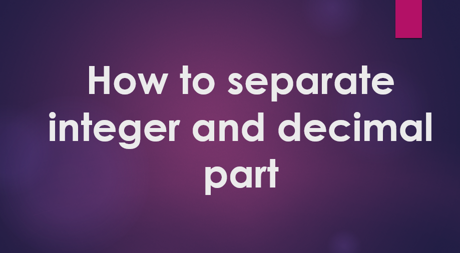 How to separate integer and decimal part - Programming-FunCodePro