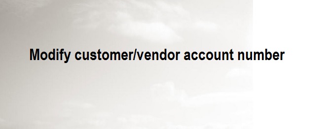 How to modify vendor or customer account in ax - D365 F&O Solutions