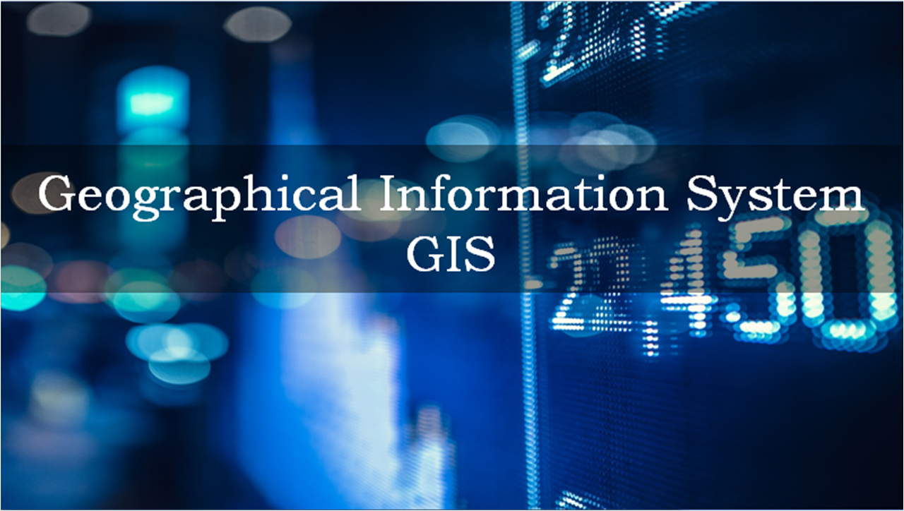 Geographical Information System