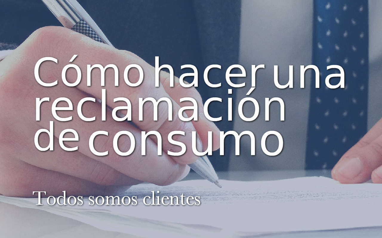 Todos Somos Clientes: Cómo Hacer una Reclamación de Consumo