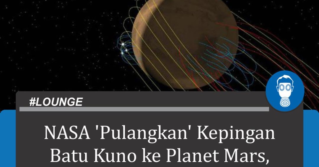 Alasan NASA Memulangkan Kepingan Batu Kuno Ke Planet Mars | All About ...