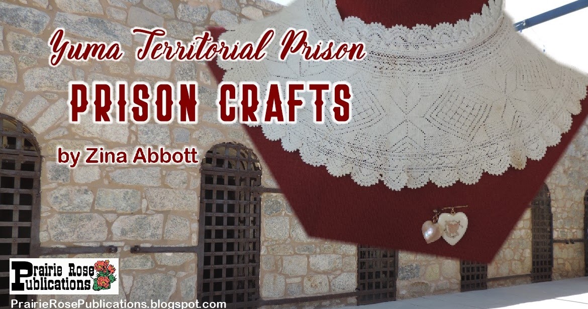 Prairie Rose Publications: Yuma Territorial Prison- INMATE CRAFTS