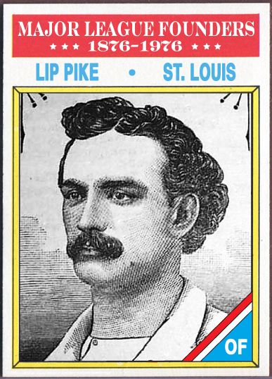 WHEN TOPPS HAD (BASE)BALLS!: MAJOR LEAGUE FOUNDERS: LIP PIKE 1876-1976