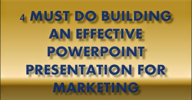 4 Must Do Building An Effective PowerPoint Presentation for Marketing ...