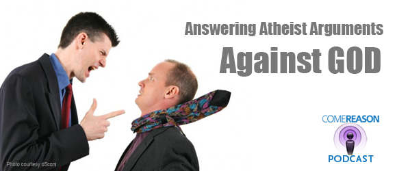 Answering Atheist Arguments Against God | Come Reason's Apologetics Notes