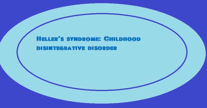 Important facts about Heller’s syndrome: Childhood disintegrative disorder