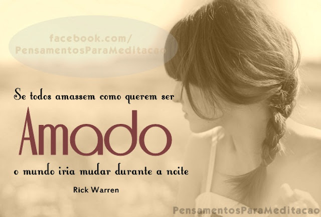 Ame como deseja ser amado. - Pensamentos para Meditação!