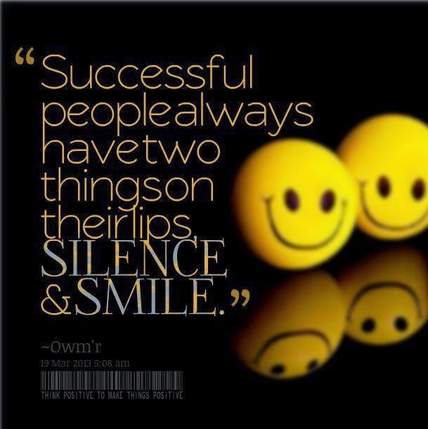 "SUCCESSFUL PEOPLE ALWAYS HAVE TWO THING SON THEIR LIPS SILENCE & SMILE ...