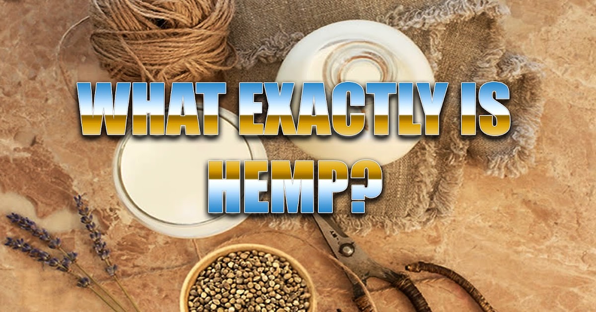 Hemp, What Is It Exactly?