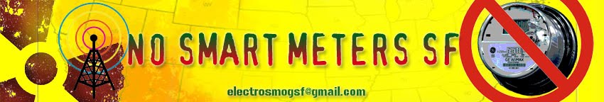 No Smart Meters SF: AN ALERT FROM STOP SMART METERS! PLEASE FORWARD WIDELY
